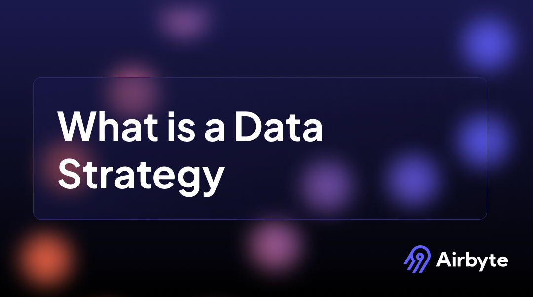 What Is Data Strategy? | Airbyte